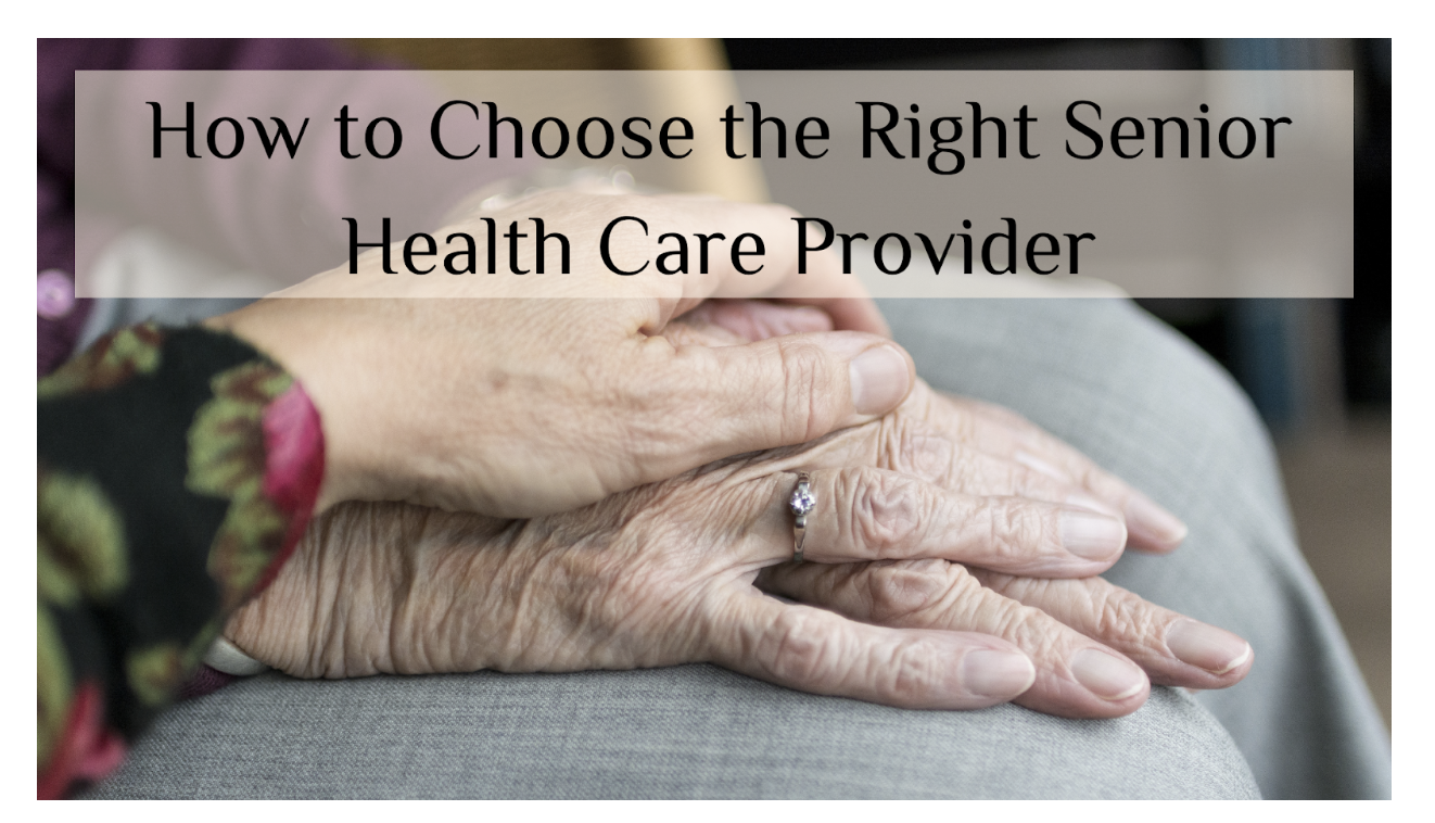 How to Choose the Right Senior Health Care Provider - Budget Savvy Diva